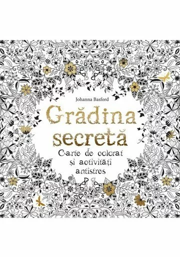 Gradina secreta. Carte de colorat si activitati antistres de Johanna ...