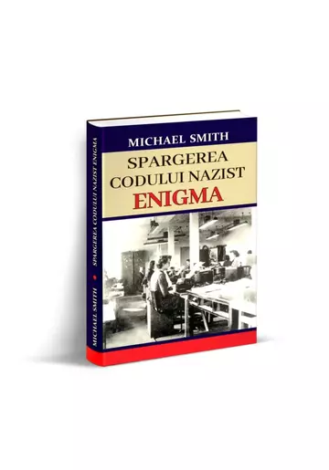 SPARGEREA CODULUI NAZIST ENIGMA de MICHAEL SMITH - Librex